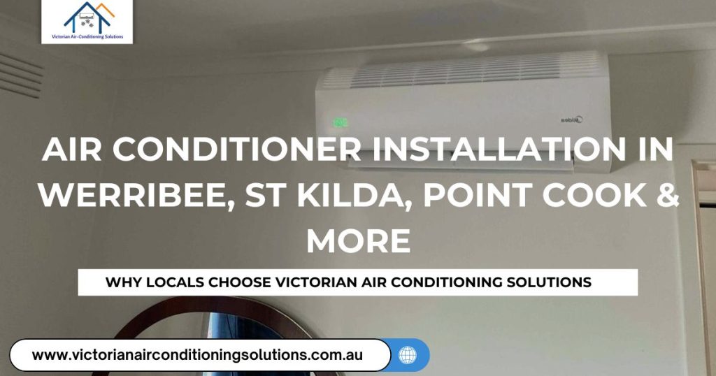 Air Conditioner Installation in Werribee, St Kilda, Point Cook & More
